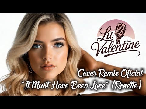 Lu Valentine transformou “It Must Have Been Love” em um cover remix ...