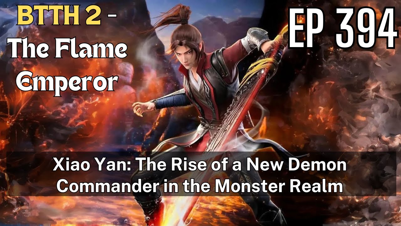 [EP394] Xiao Yan: The Rise of a New Demon Commander in the Monster ...