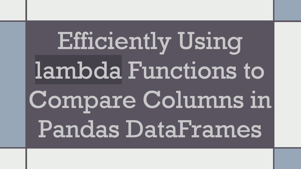 Efficiently Using Lambda Functions To Compare Columns In Pandas Dataframes Youtube