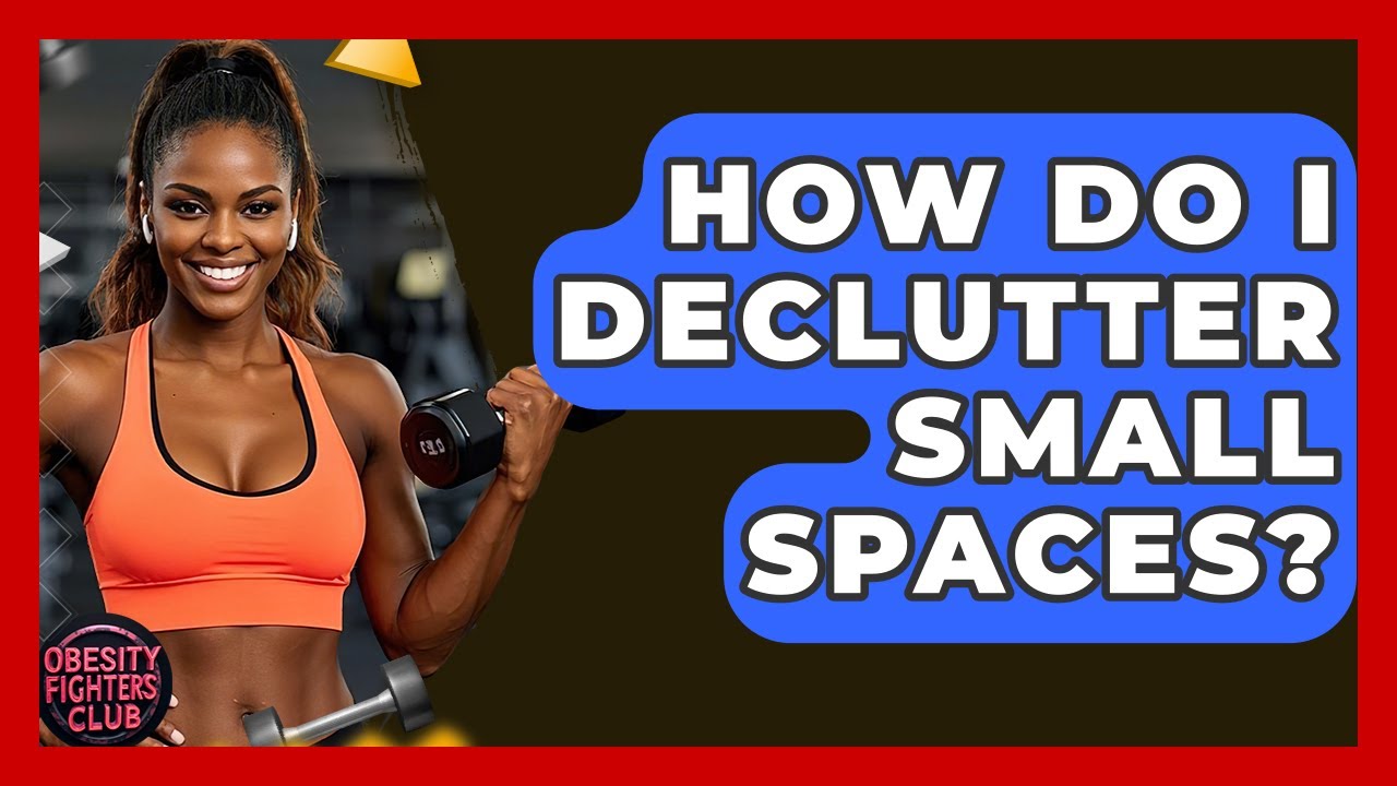 How Do I Declutter Small Spaces? - Obesity Fighters Club - YouTube