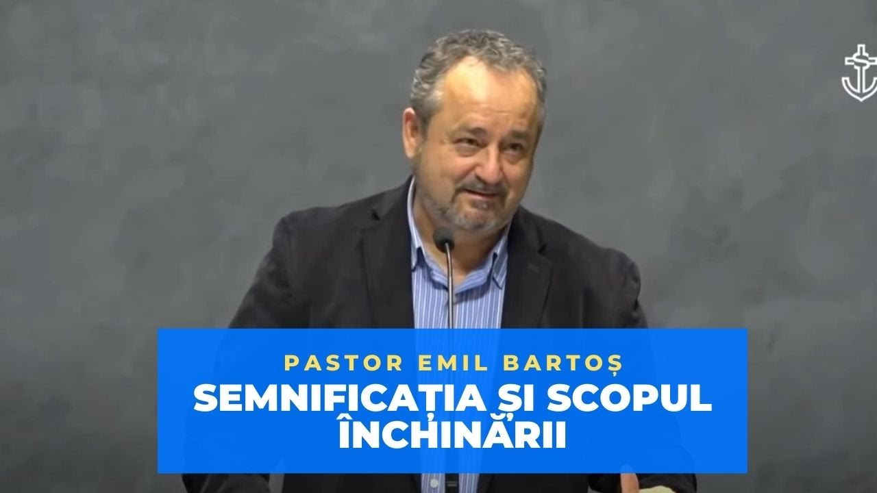 Semnificatia si scopul inchinarii - pastor Emil Bartos - YouTube