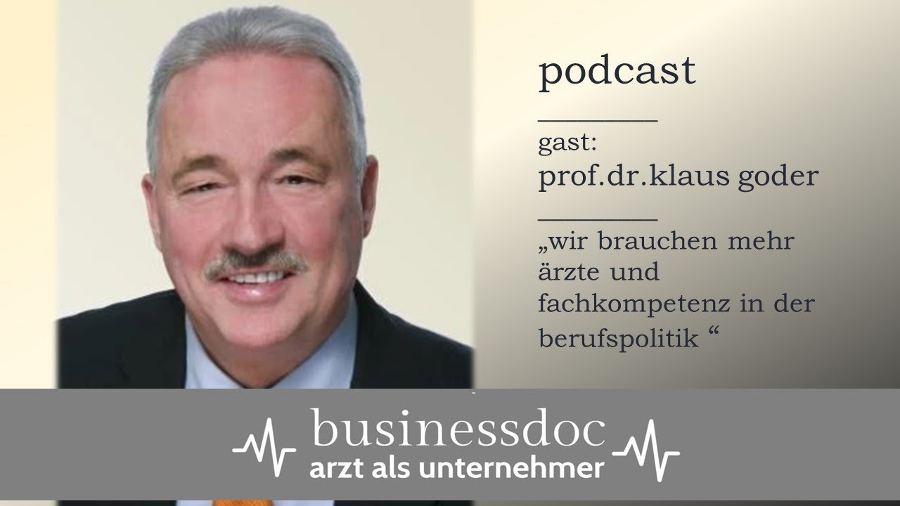 Businessdoc - Arzt als Unternehmer / Gast: Prof.Dr. Klaus Goder "Mehr ...