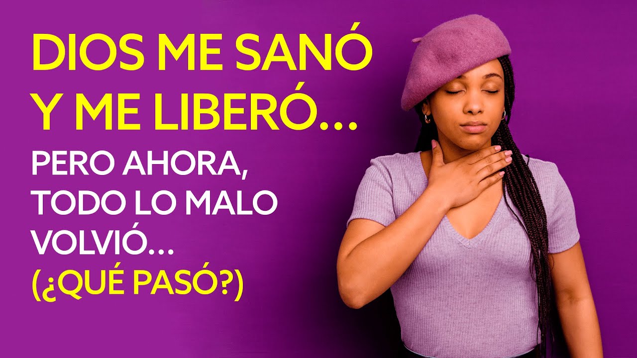 Dios me Sanó y me Liberó... Pero ahora Todo lo Malo Volvió | Pastor ...