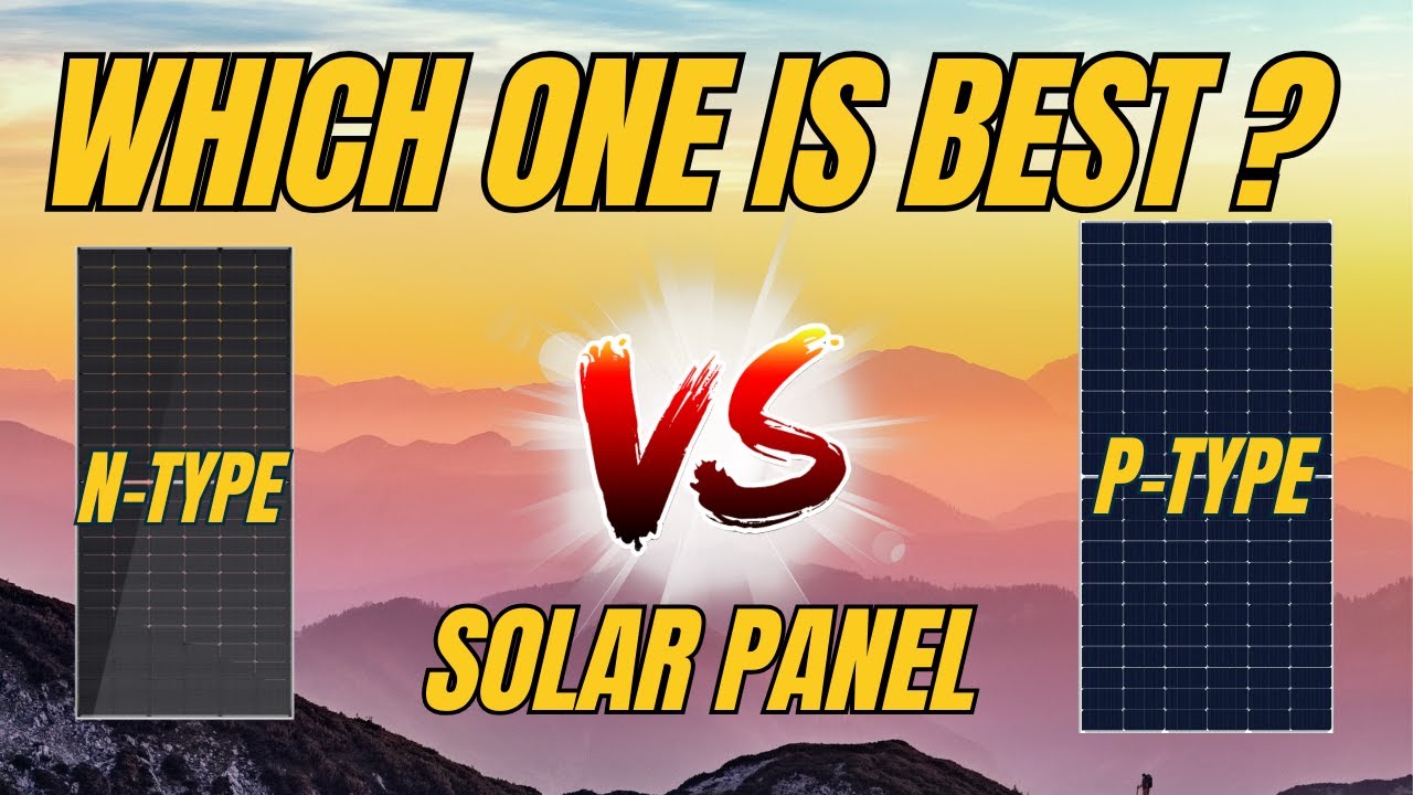 N-Type vs P-Type Solar Panels: Which is Better for Your Home? | Right ...