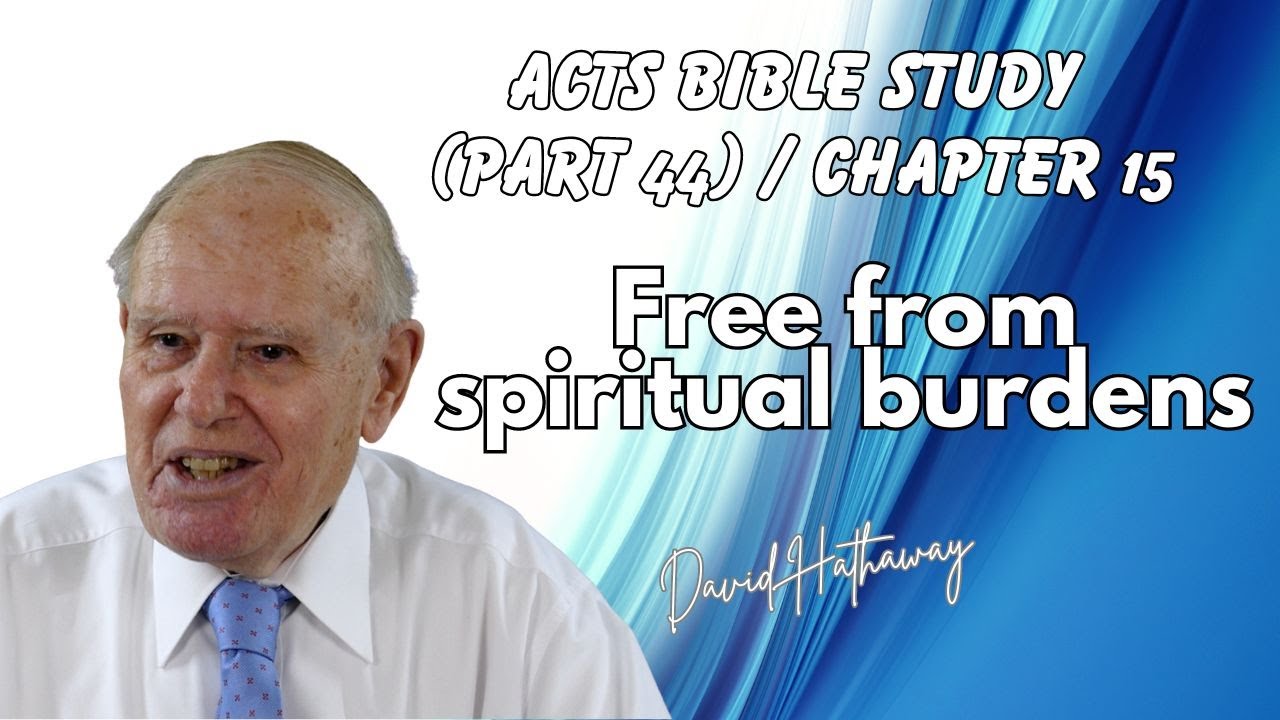 Free from spiritual burdens / Acts Bible Study (Part 44) / Chapter 15 ...