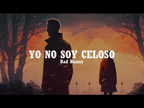 Yo No Soy Celoso - Bad Bunny (Letra/Lyrics) - YouTube