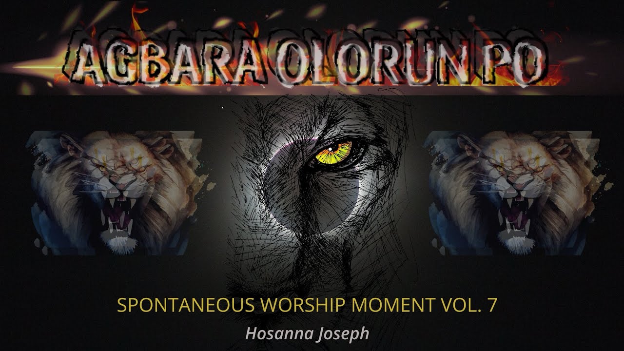 AGBARA OLORUN PO - Joseph Hosanna|| Spontaneous Worship Moment Vol. 7 ...