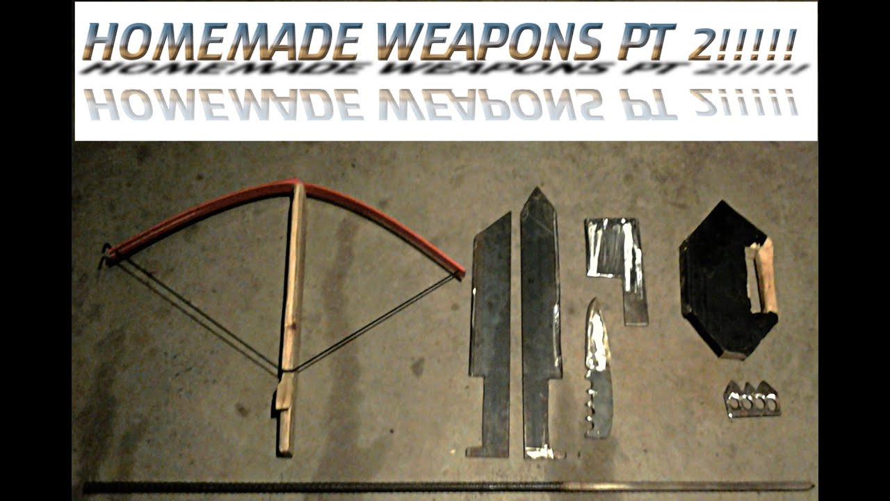 HOMEMADE WEAPONS PART 2!!!!!!!!!! - YouTube