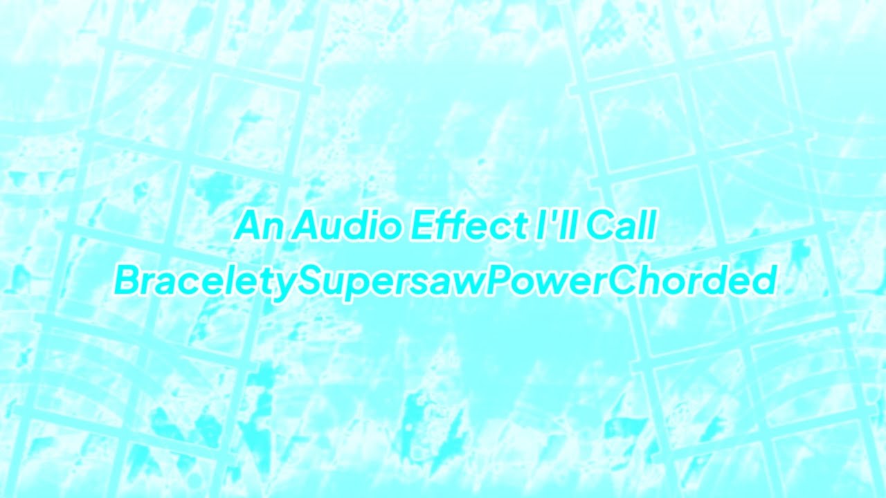 (New Effect) An Audio Effect I'll Call BraceletySupersawPowerChorded ...