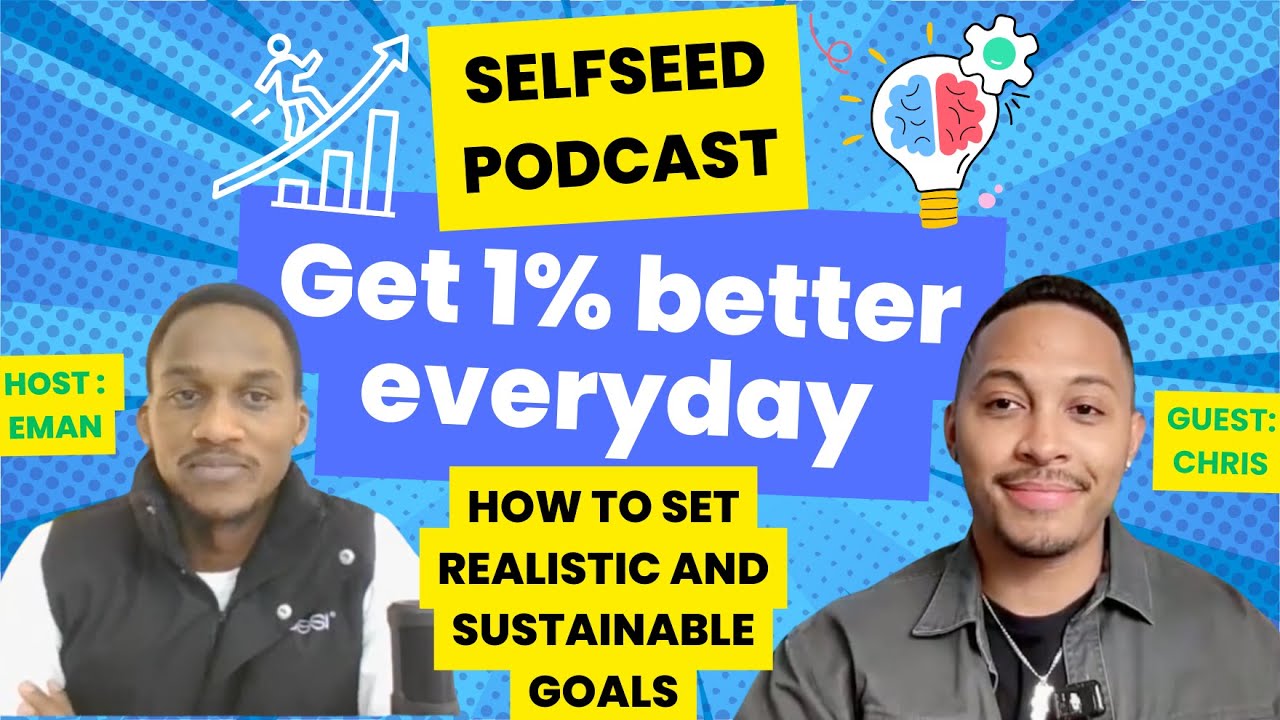 SelfSeed Podcast | How to get 1% Better everyday, set achievable goals ...