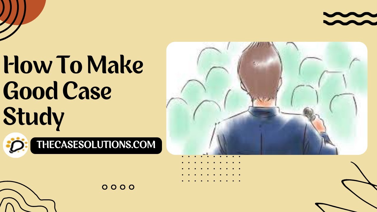 How To Make Good Case Study | Case Study Solution | Case Study Help ...