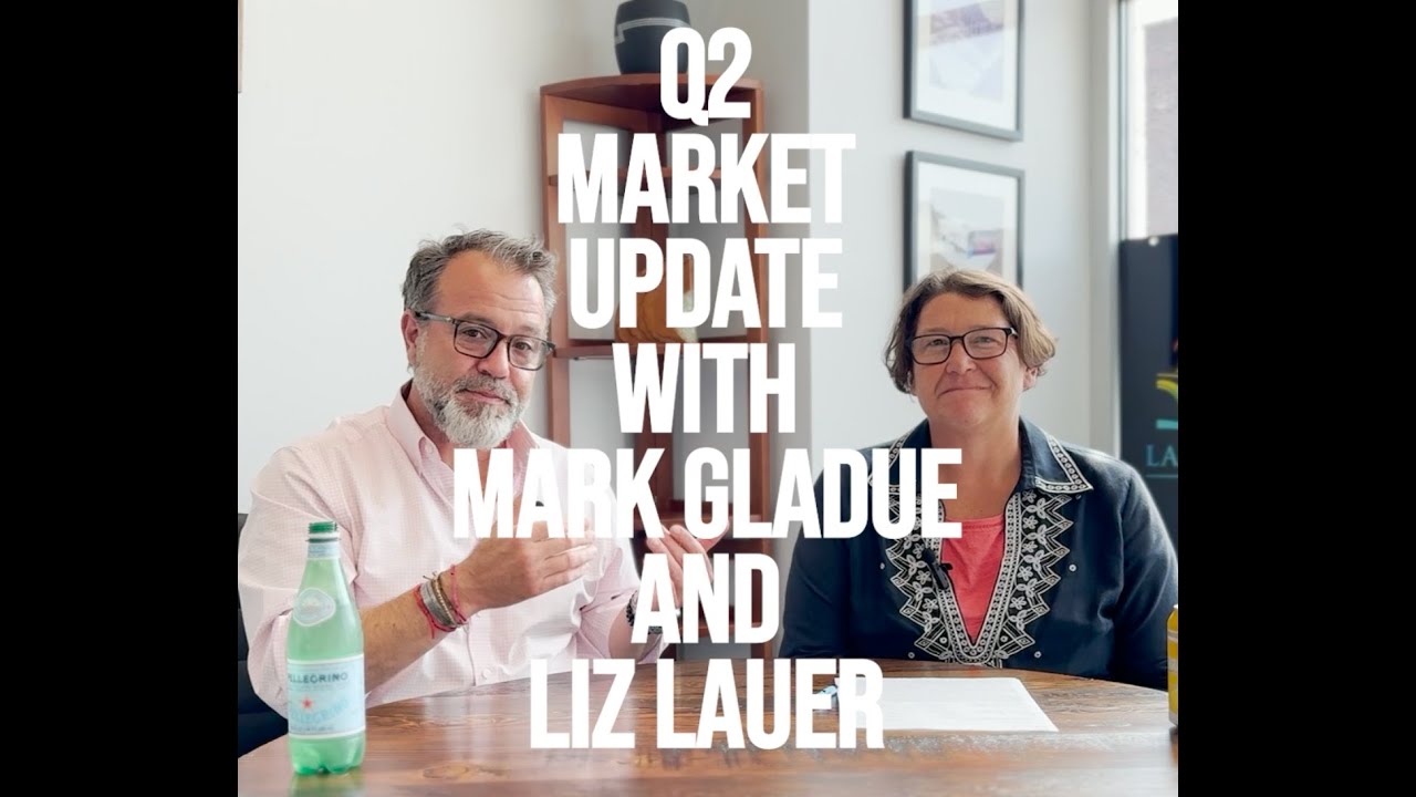 Q2 Market Update With Liz Lauer and Mark Gladue of Lauer Realty Group ...