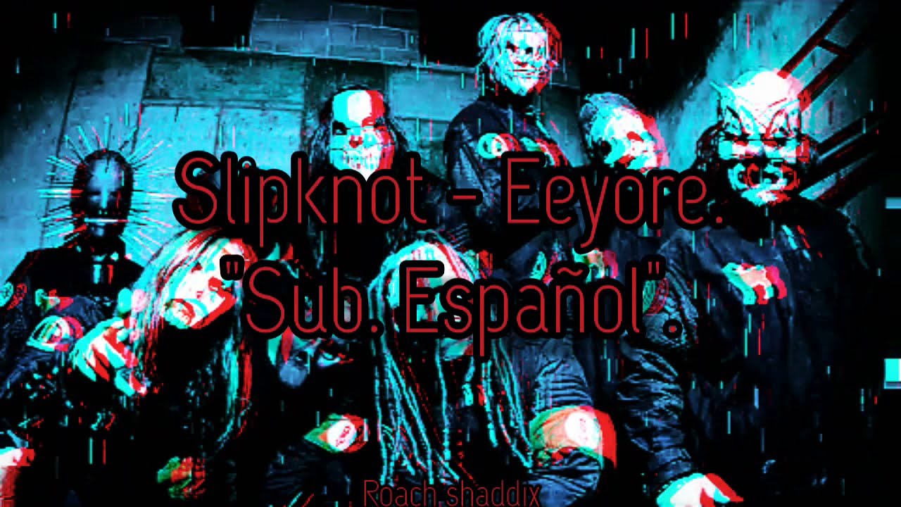 Slipknot - Eeyore. ''Sub. Español''. - YouTube