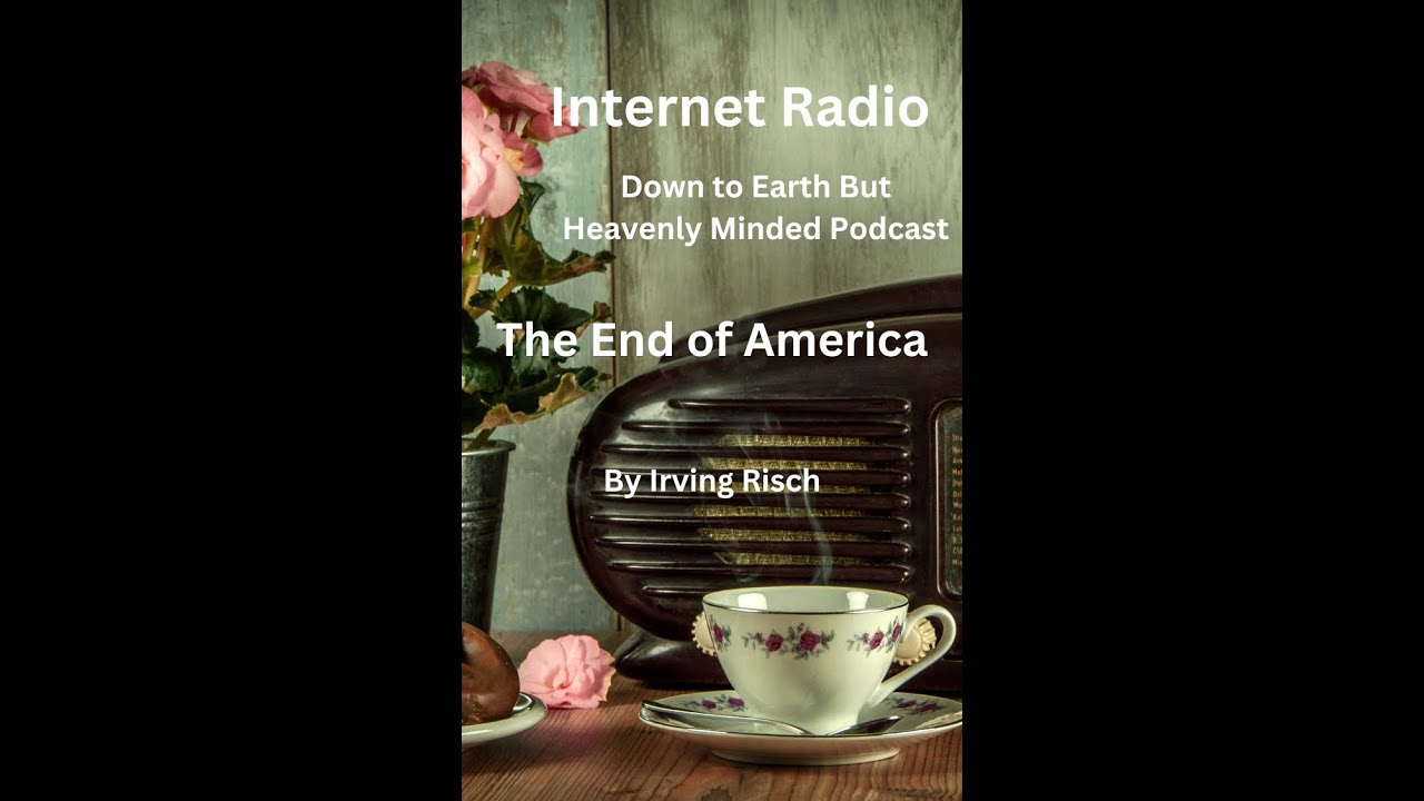 Internet Radio, Episode 115, The End of America, by Irving Risch - YouTube