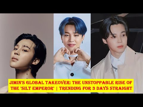 Jimin's Global Takeover: The Unstoppable Rise of the 'Silt Emperor ...