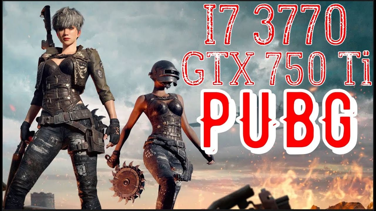 GTX750Ti + CORE I7 3770 + TESTE PUBG - YouTube