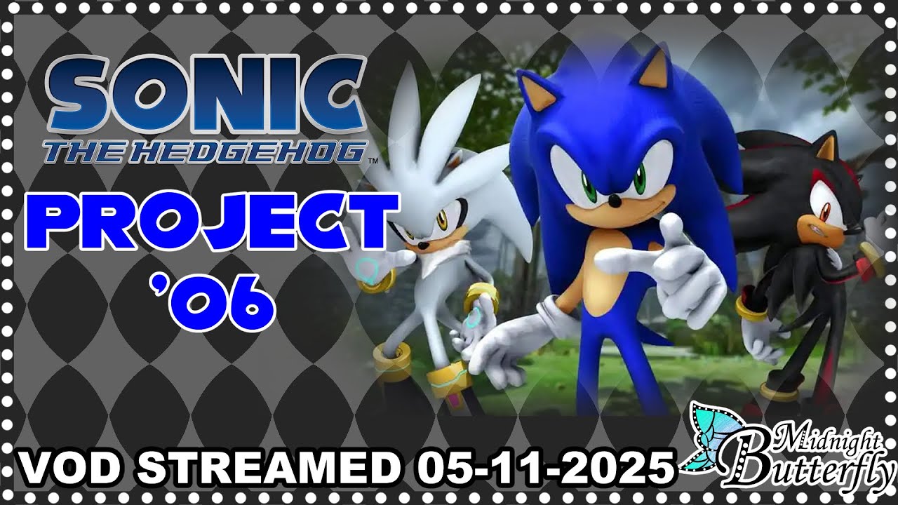 Sonic Project '06 (Streamed 05-11-2025) [UNEDITED VOD] - YouTube