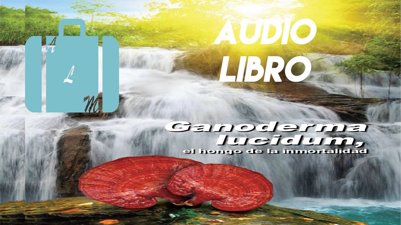 Ganoderma Lucidum (#AUDIOLIBRO) Libro Verde - YouTube