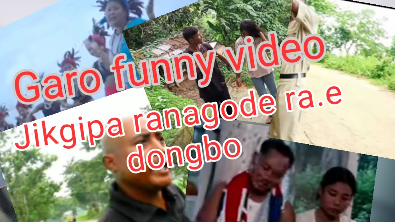 Garo funny video/Jikgipa ranagode ra.e dongbo/ pagipa depanteko manenga ...