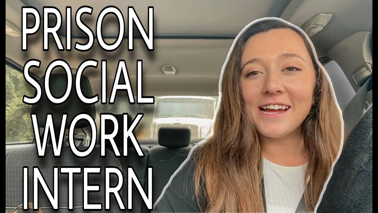 DAY IN THE LIFE OF A SOCIAL WORK INTERN: Prison Social Work // MSW ...