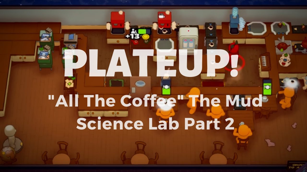 PlateUp!: "All The Coffee" The Mud Science Lab Part 2 - YouTube