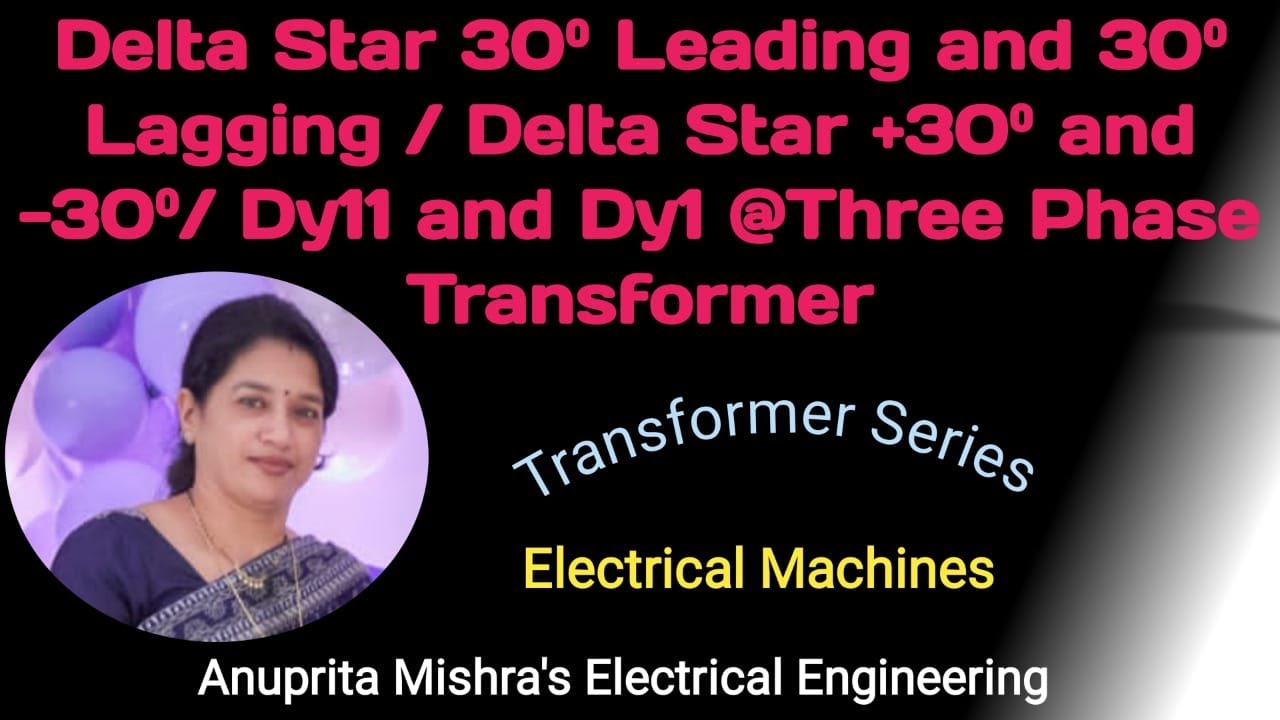 Delta Star 30⁰ Leading and 30⁰ Lagging/Delta Star +30⁰ and -30⁰/Dy11 ...