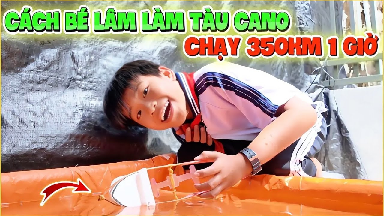 VLOG | Bé Lâm Hướng Dẫn Làm Tàu Cano “ Vua Tốc Độ “ Chạy Hơn Ghe Bo Bo ...