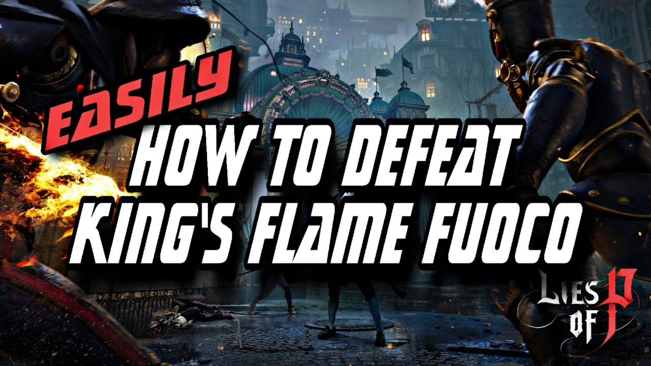 Lies Of P ;༊ | How to Beat King's Flame, Fuoco Fast & Easy | King's ...