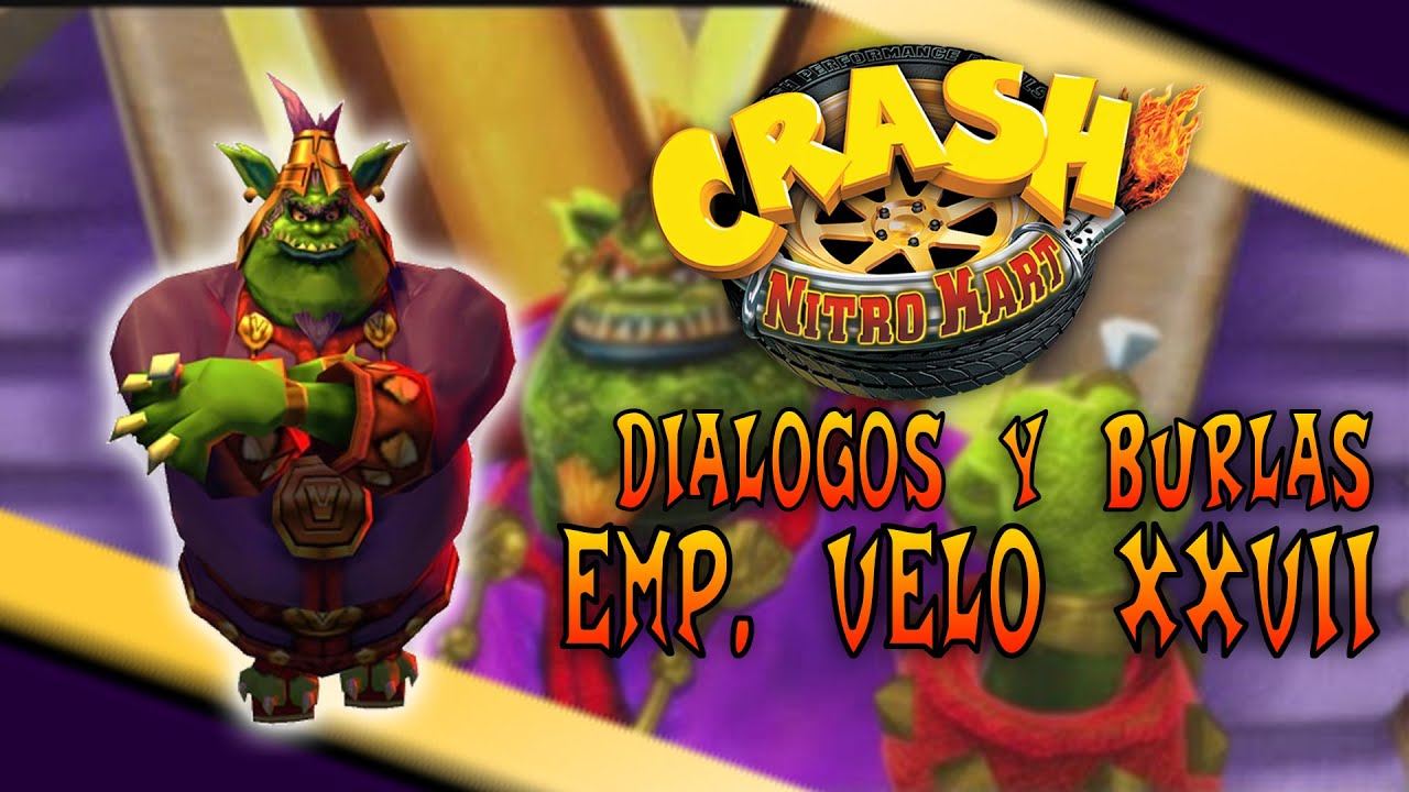 CRASH NITRO KART | VOZ DEL EMPERADOR VELO XXVII EN ESPAÑOL - YouTube