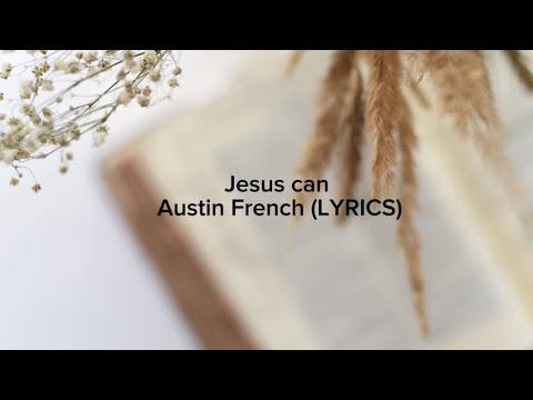 Jesus Can - Austin French lyrics - YouTube