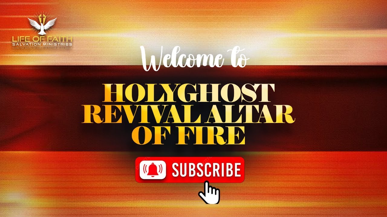HOLY GHOST REVIVAL ALTAR OF FIRE || LIFE OF FAITH SALVATION MINISTRIES ...