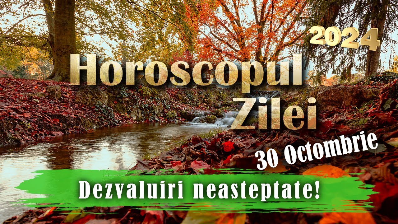 Horoscopul Zilei MIERCURI 30 Octombrie 2024 - Surprize și revelații ...