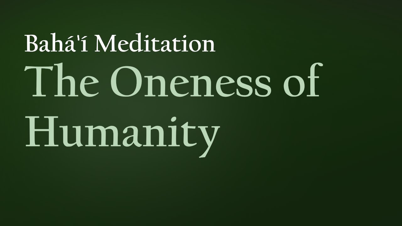The Oneness of Humanity: Reflections & Meditations from Baha'i Writings ...