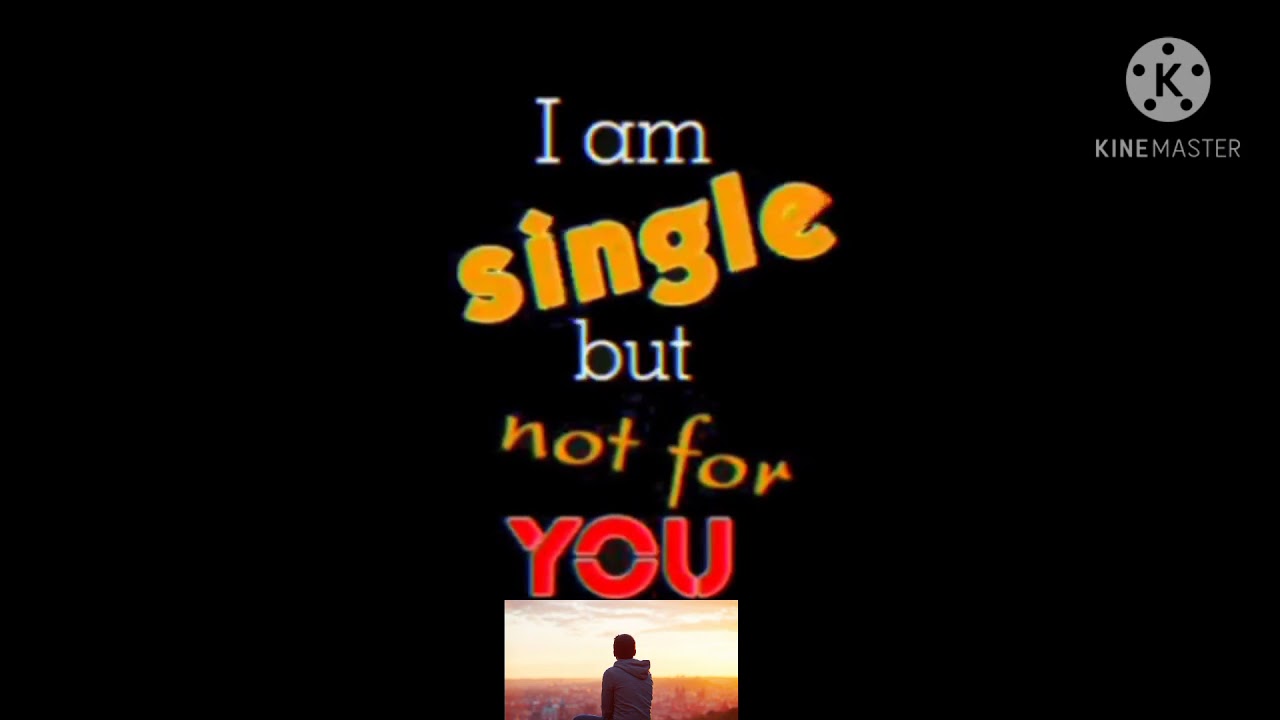 I am single but not for you. status. - YouTube