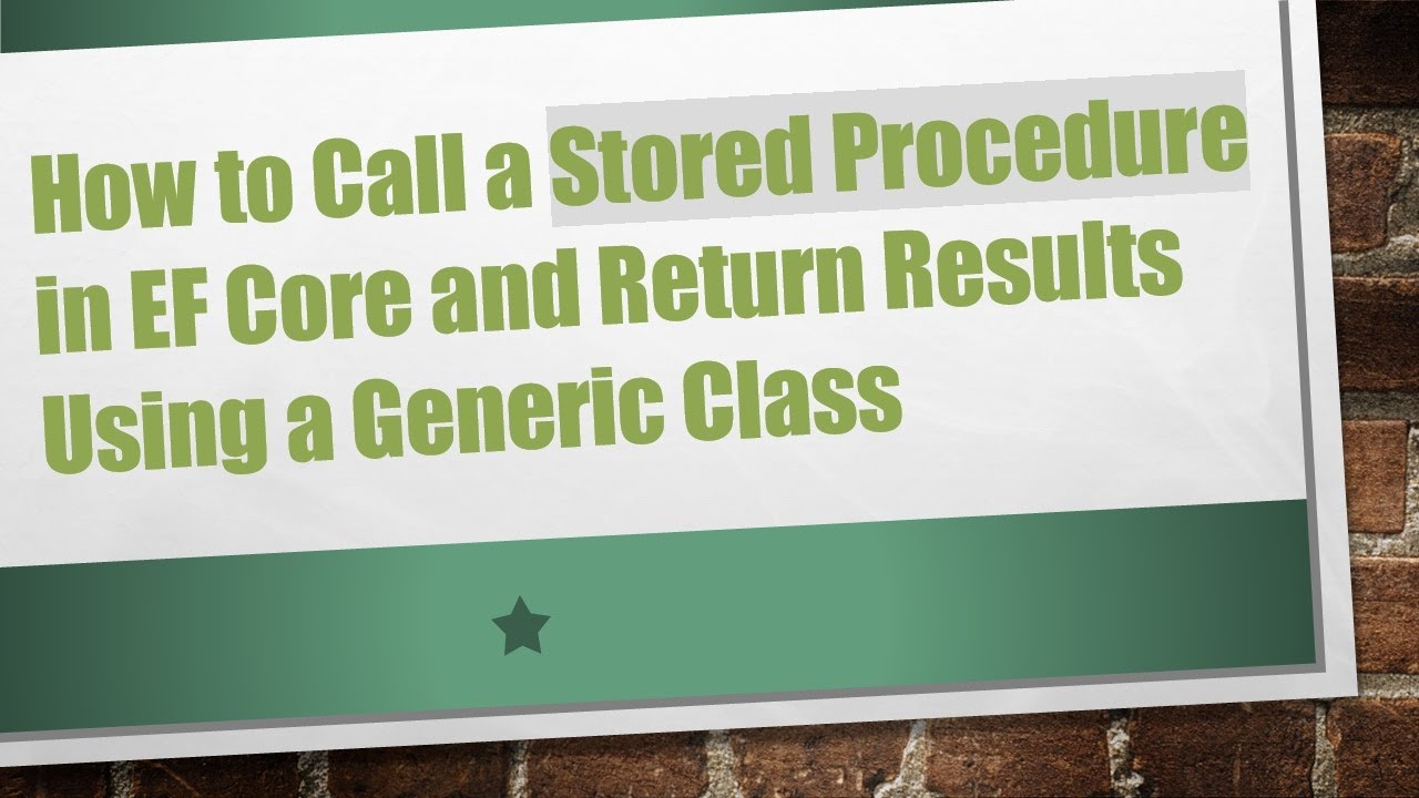 How To Call A Stored Procedure In Ef Core And Return Results Using A Generic Class Youtube