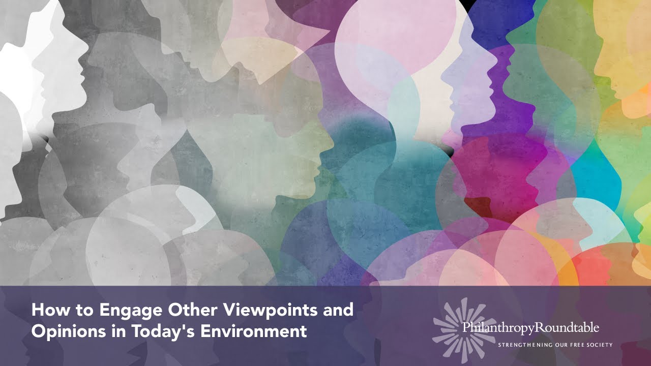 How to Engage Other Viewpoints and Opinions in Today's Environment ...
