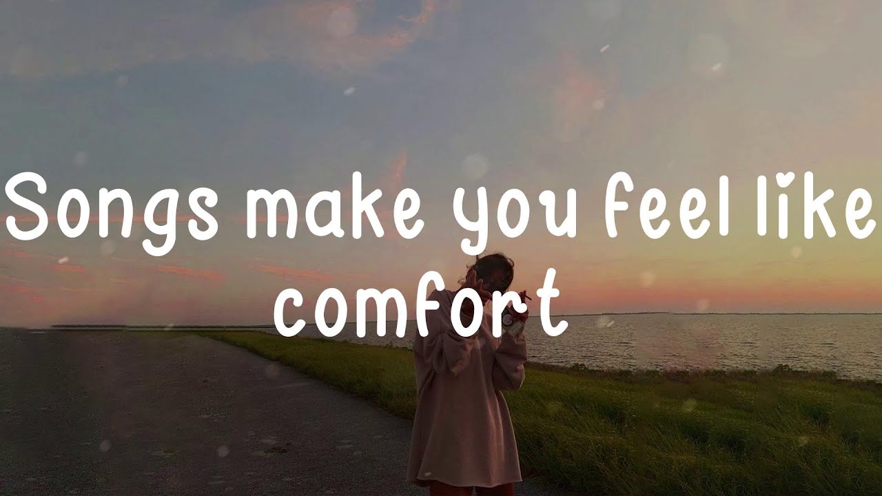 Songs make you feel like comfort 🥑 Songs that put you in a good mood ...