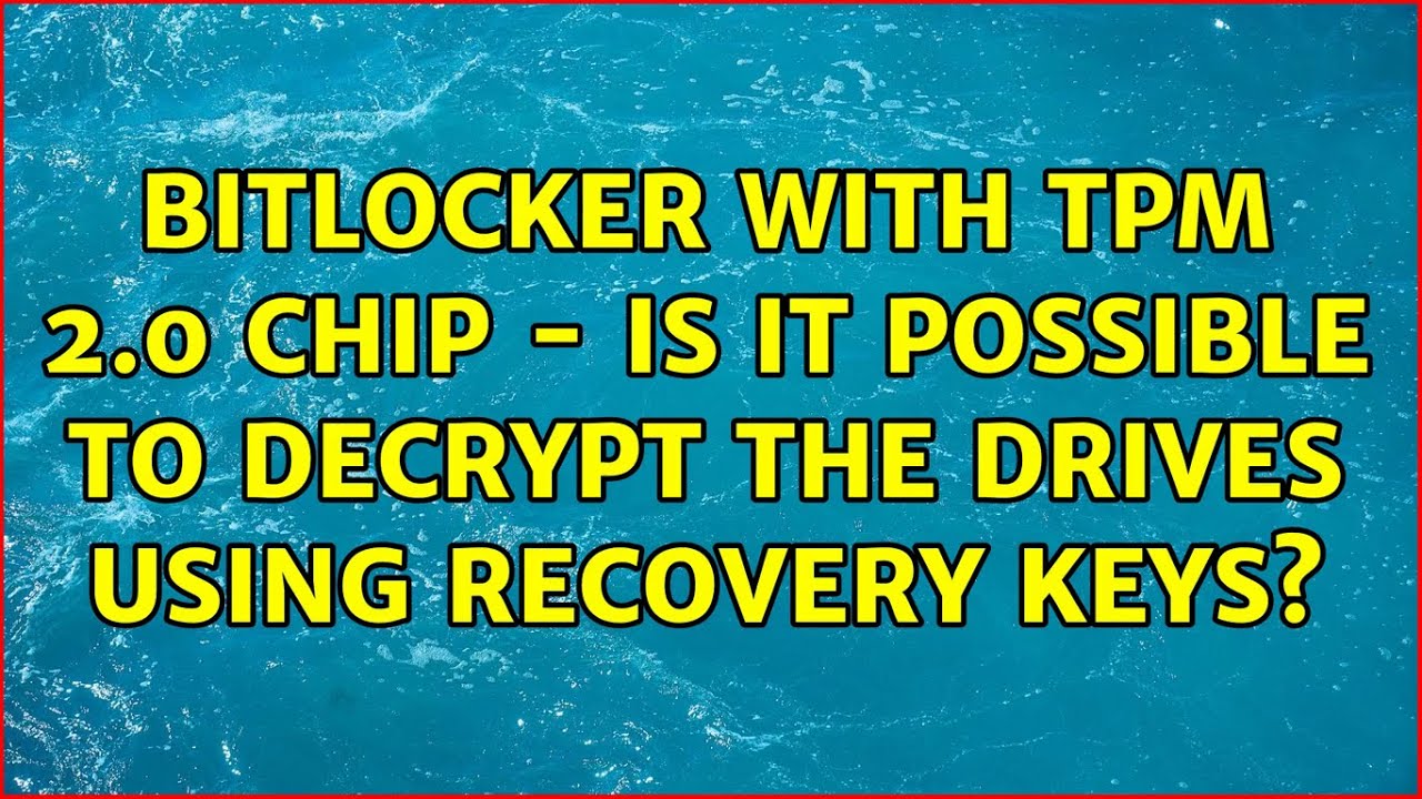 BitLocker with TPM 2.0 chip - Is it possible to decrypt the drives ...