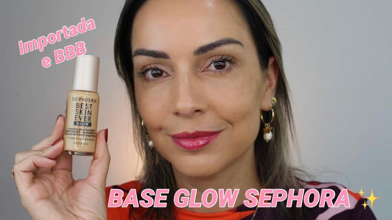 BASE GLOW SEPHORA pele madura merece 😍 BEST SKIN EVER - YouTube