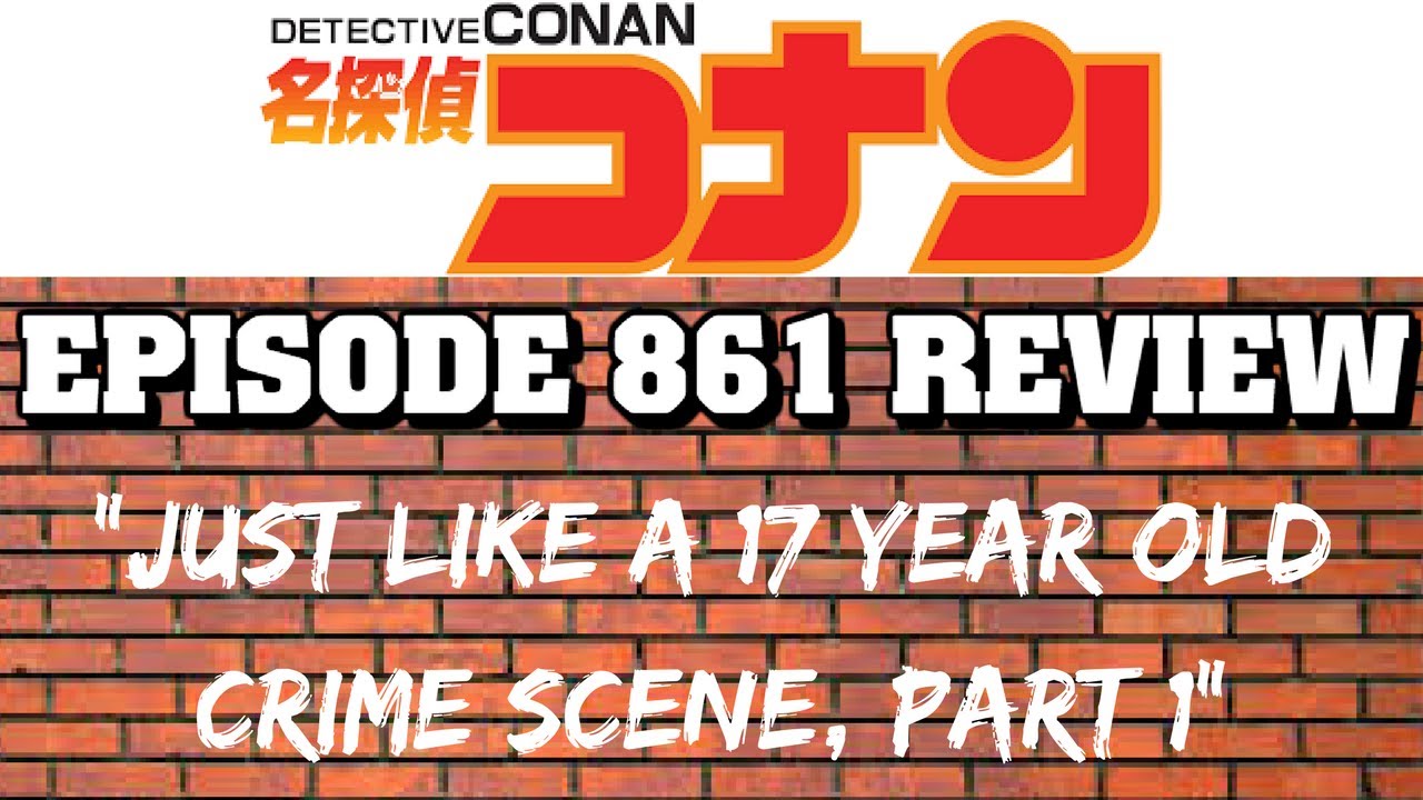 Detective Conan Episode 861 Review: "Just Like A 17 Year Old Crime ...
