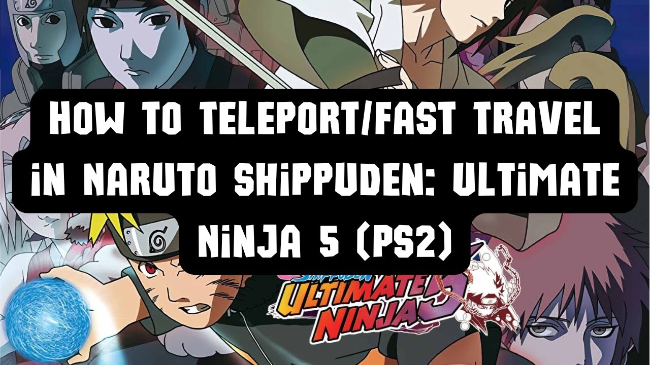 How to Teleport/Fast Travel in Naruto Shippuden: Ultimate Ninja 5 (PS2 ...