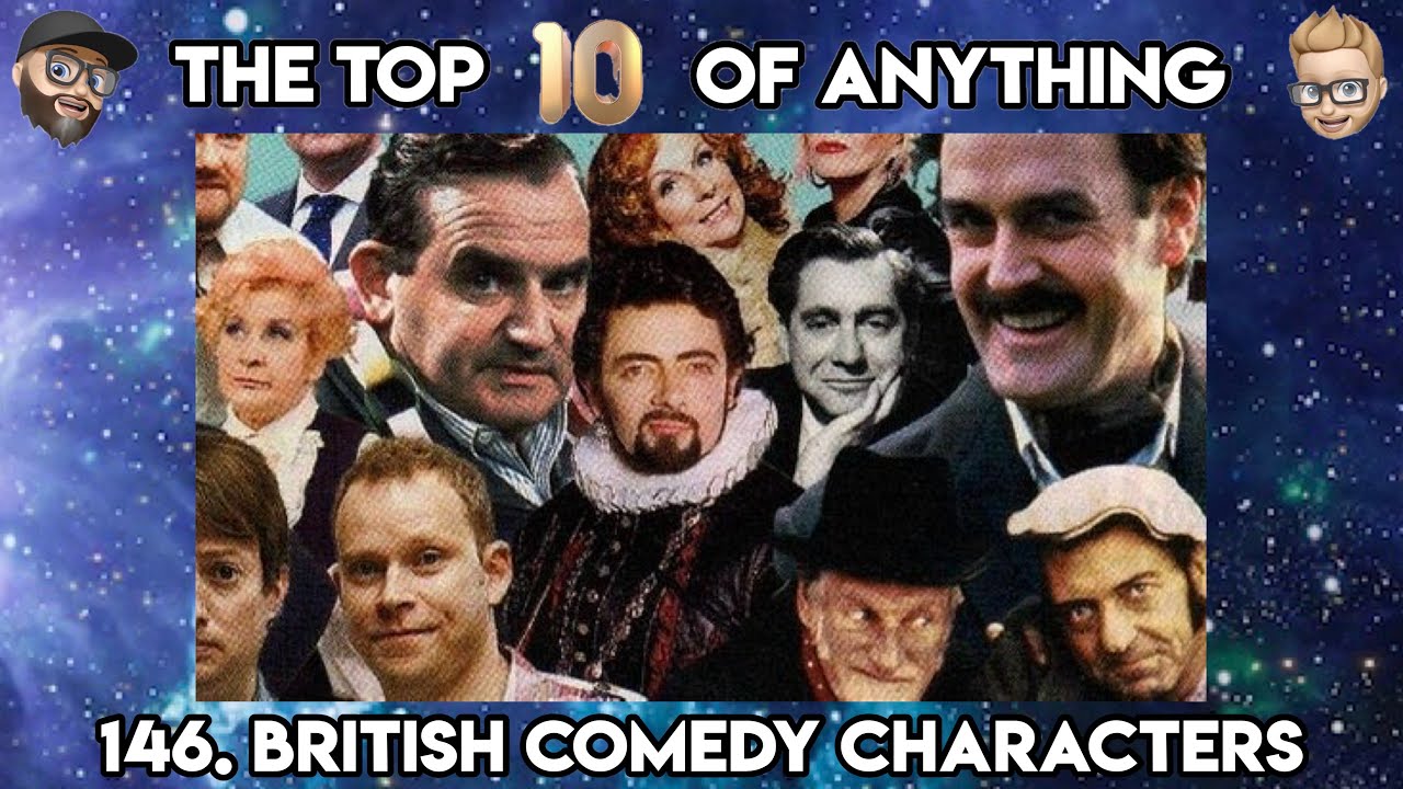 146. BRITISH COMEDY CHARACTERS - THE TOP TEN OF ANYTHING PODCAST - YouTube