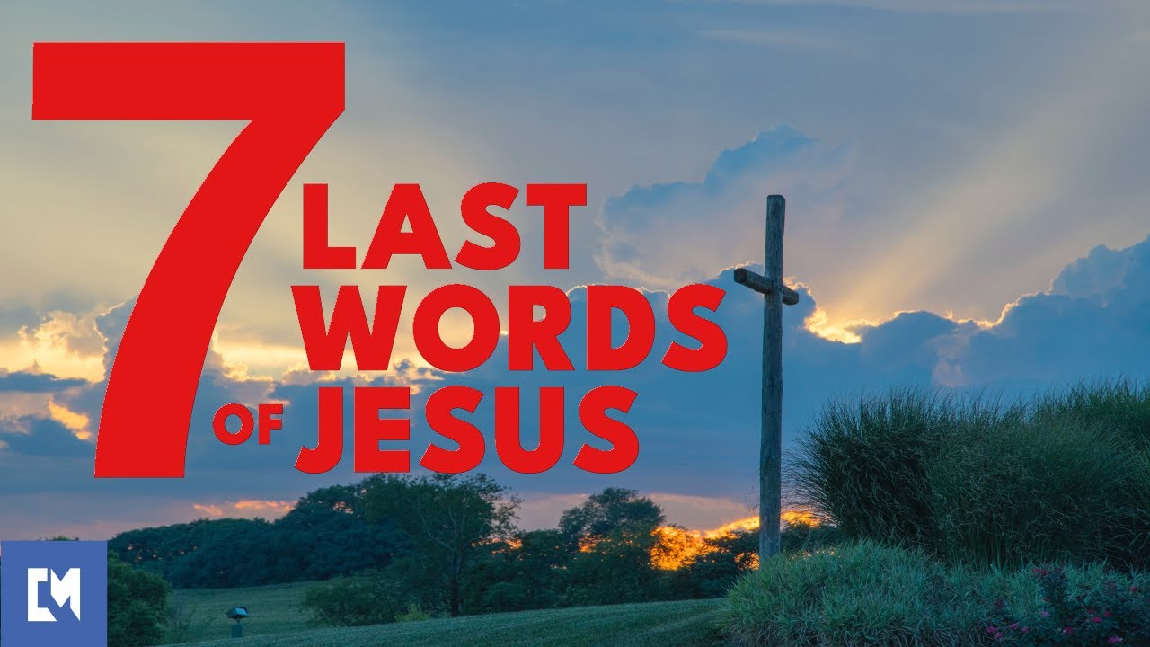 The 7 LAST WORDS OF JESUS ON THE CROSS - YouTube