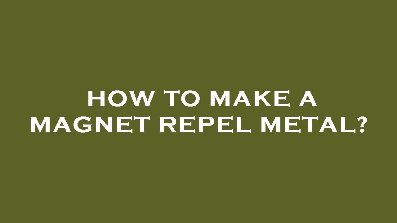 How to make a magnet repel metal? - YouTube