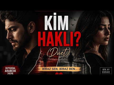 Kim Haklı? 💔 (Düet) | Duygusal Arabesk Şarkı 2026 | Sen mi Ben mi?