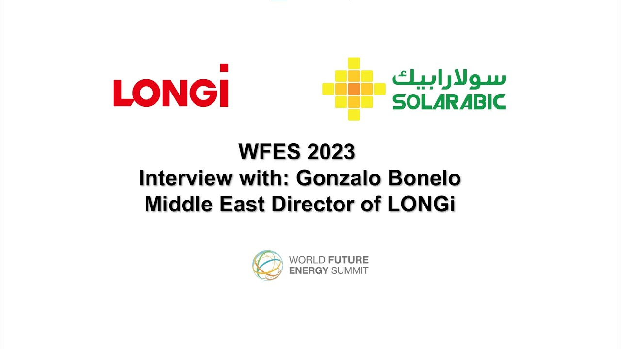 WFES 2023 | Exclusive interview with Mr Gonzalo Bonelo Middle East Director of LONGi Solar - YouTube