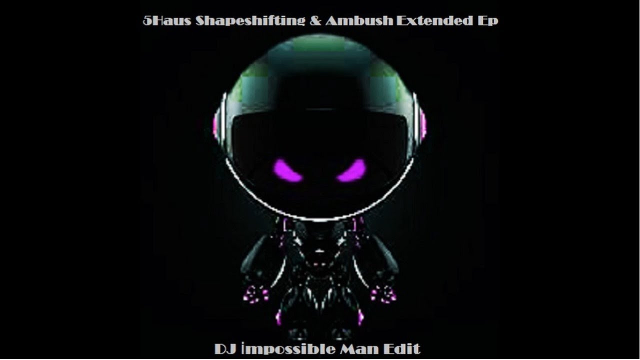 I 5haus Shapeshifting & Ambush Machup DJ Impossible Man Edit - YouTube
