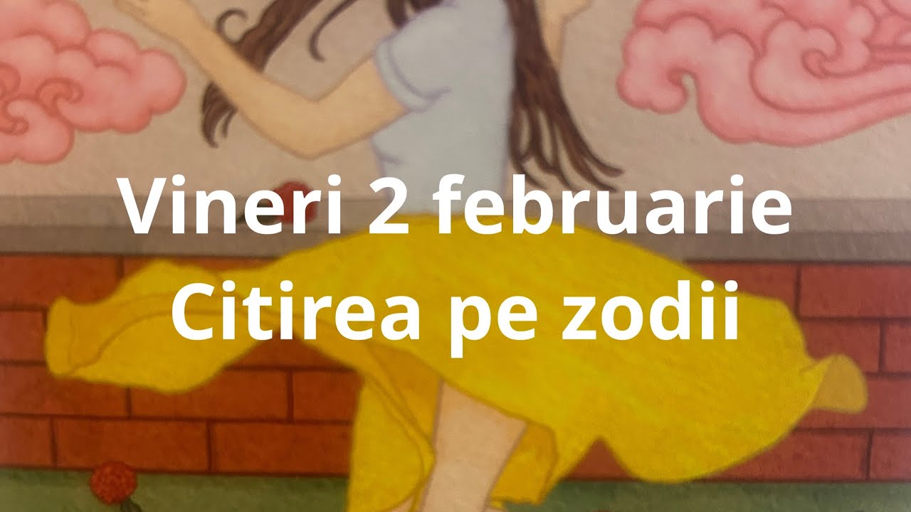 Vineri 2 februarie # citirea pe zodii - YouTube
