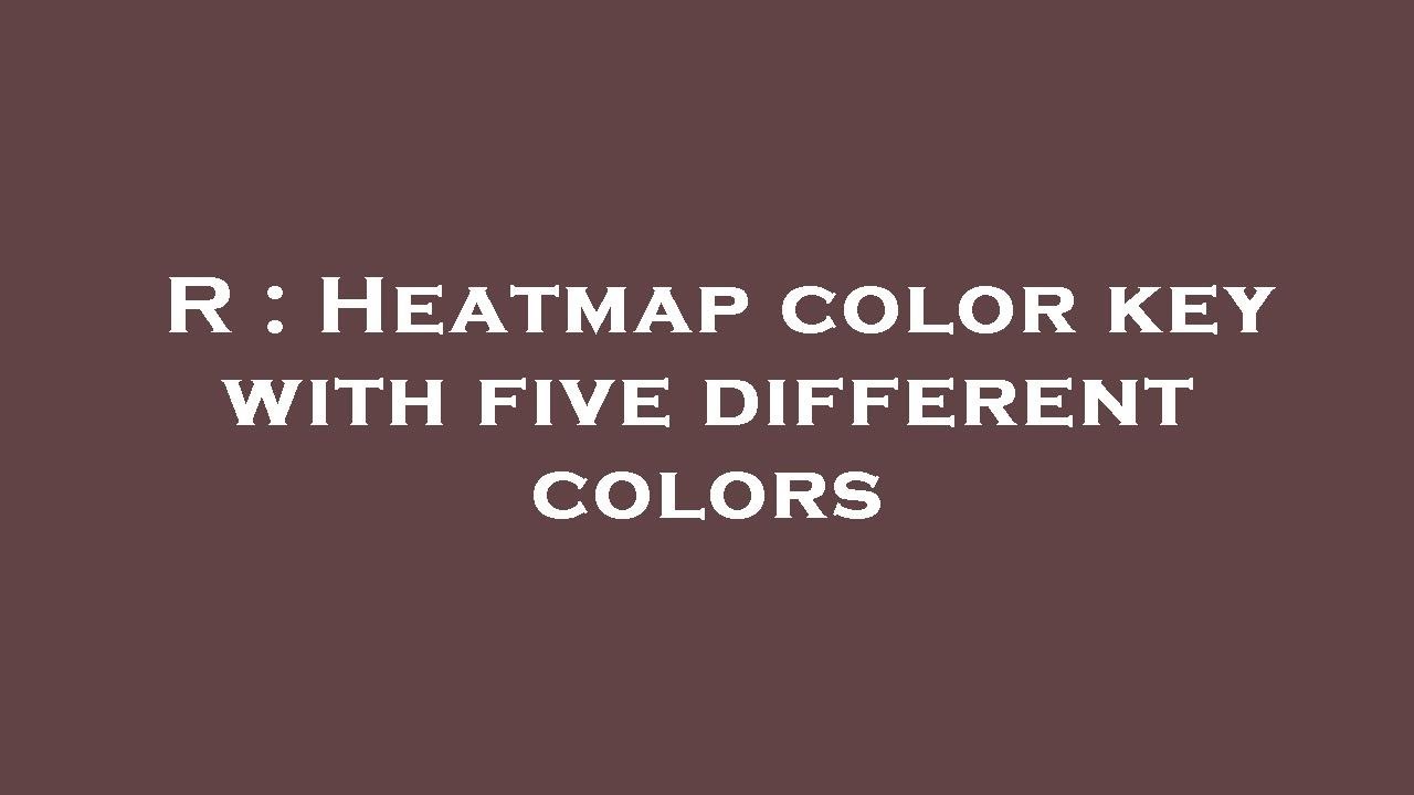 R : Heatmap color key with five different colors - YouTube