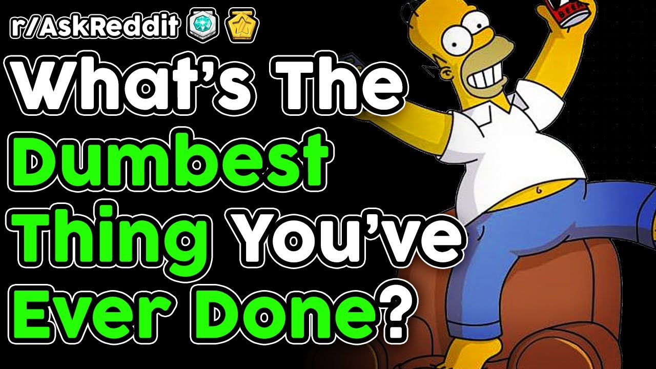 What s The Dumbest Thing You ve Done r AskReddit Top Stories YouTube what-s-the-dumbest-thing-you-ve-done-r-askreddit-top-stories-youtube